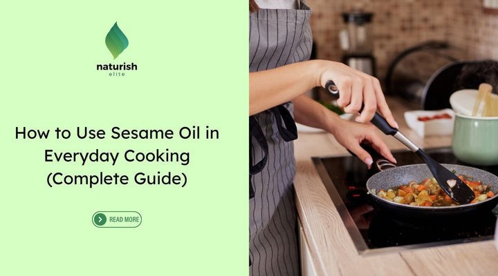 How to Use Sesame Oil in Everyday Cooking (Complete Guide)